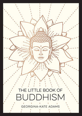 Buy LITTLE BOOK OF BUDDHISM: AN INTRODUCTION TO THE KEY FIGURES BELIEFS ...